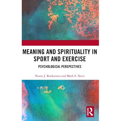 预订 Meaning and Spirituality in Sport and Exercise: Psychological Perspectives 体育运动中的意义与精神：心理学视角: 9780