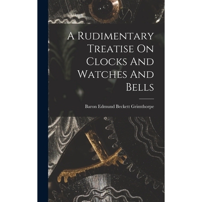 预订 A Rudimentary Treatise On Clocks And Watches And Bells 9781017218442