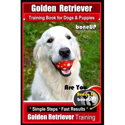 预订 Golden Retriever Training Book for Dogs and Puppies by BoneUp Dog Training: Are You Ready to Bone UP?: 978198756406