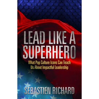 预订 Lead Like a Superhero: What Pop Culture Icons Can Teach Us about Impactful Leadership: 9781683501947
