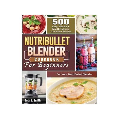 [预订]NutriBullet Blender Cookbook: 500 Easy, Vibrant & Mouthwatering Smoothie Recipes for Your NutriBulle 9781801660754