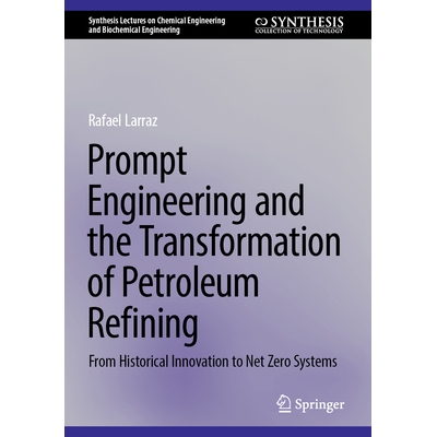 预订 Prompt Engineering and the Transformation of Petroleum Refining From Historical Innovation to Net Zero Systems 即动