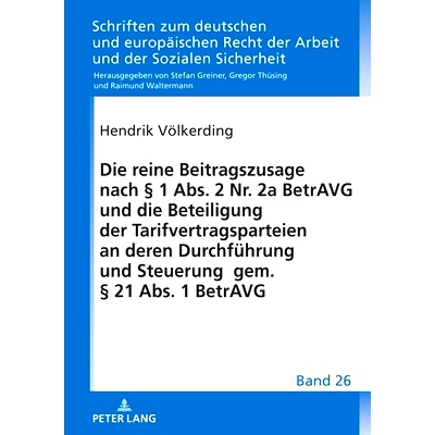 预订 Die reine Beitragszusage nach § 1 Abs. 2 Nr. 2a BetrAVG und die Beteiligung der Tarifvertragsparteien an deren Dur