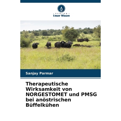 预订 Therapeutische Wirksamkeit von NORGESTOMET und PMSG bei anöstrischen Büffelkühen: DE: 9786209277443