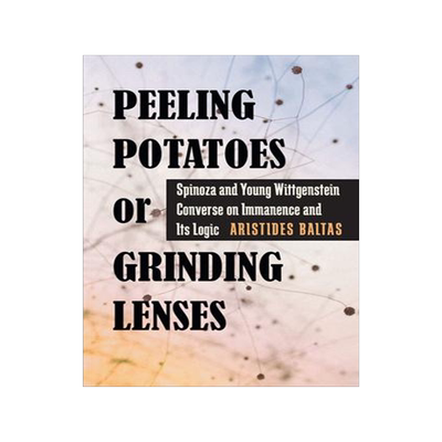[预订]Peeling Potatoes or Grinding Lenses: Spinoza and Young Wittgenstein Converse on Immanence and Its Lo 9780822944164