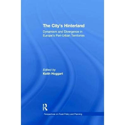 预订 The City’s Hinterland: Dynamism and Divergence in Europe’s Peri-Urban Territories: 9781138259089
