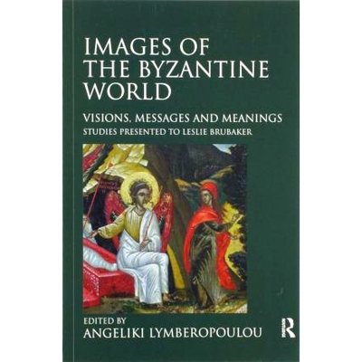 预订 Images of the Byzantine World: Visions, Messages and Meanings: Studies presented to Leslie Brubaker 拜占庭世界的图