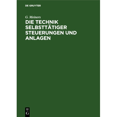 预订 Die Technik selbsttätiger Steuerungen und Anlagen: Neuzeitliche schaltungstechnische Mittel und Verfahren, ihre An