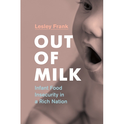预订 Out of Milk: Infant Food Insecurity in a Rich Nation 缺奶：富裕国家的婴儿食品不安全: 9780774862479