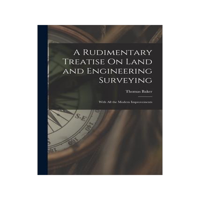 [预订]A Rudimentary Treatise On Land and Engineering Surveying: With All the Modern Improvements 9781017581577