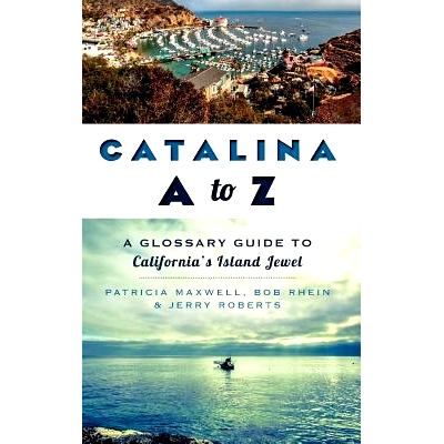 预订 Catalina A to Z: A Glossary Guide to California’s Island Jewel: 9781540207623