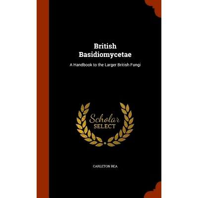 预订 British Basidiomycetae: A Handbook to the Larger British Fungi: 9781344044905