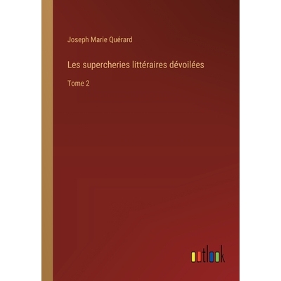 预订 Les supercheries littéraires dévoilées: Tome 2: 9783385015548