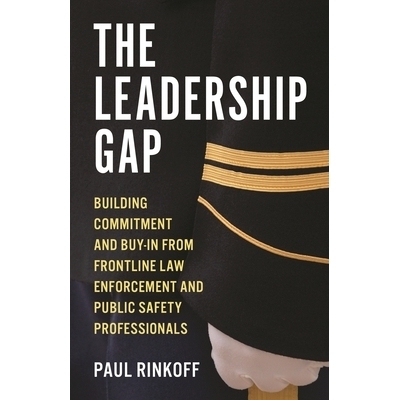 预订 The Leadership Gap: Building Commitment and Buy-In from Frontline Law Enforcement and Public Safety Professionals