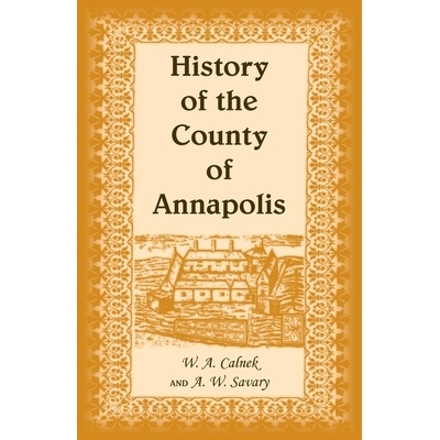 预订 History of The County of Annapolis: Including Old Port Royal and Acadia With Memoirs of Its Representatives In The