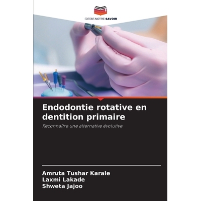 预订 Endodontie rotative en dentition primaire: Reconnaître une alternative évolutive: 9786138265788