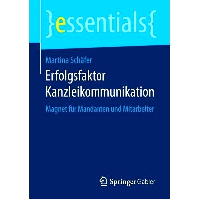 预订 Erfolgsfaktor Kanzleikommunikation: Magnet für Mandanten und Mitarbeiter 企业沟通作为成功因素-客户与员工的吸铁石: