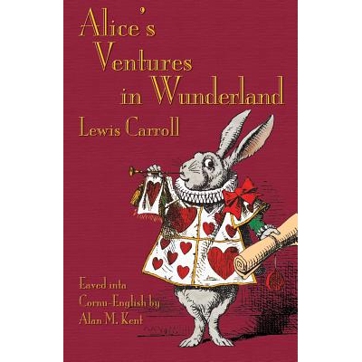 预订 Alice’s Ventures in Wunderland: Alice’s Adventures in Wonderland in Cornu-English: 9781782011026