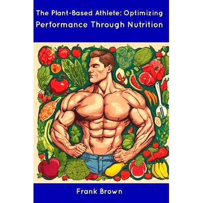预订 The Plant-Based Athlete: Optimizing Performance Through Nutrition: 9798854943963