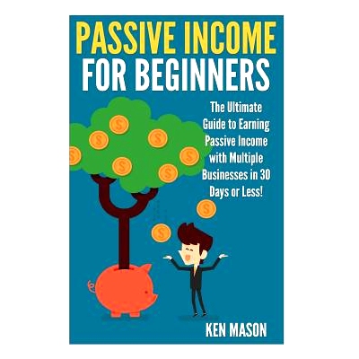 预订 Passive Income for Beginners: The Ultimate Guide to Earning Passive Income and Making Money Online in 30 Days or Le
