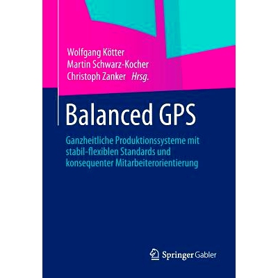 预订 Balanced GPS: Ganzheitliche Produktionssysteme mit stabil-flexiblen Standards und konsequenter Mitarbeiterorientier