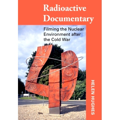 预订 Radioactive Documentary: Filming the Nuclear Environment after the Cold War: 9781789383843