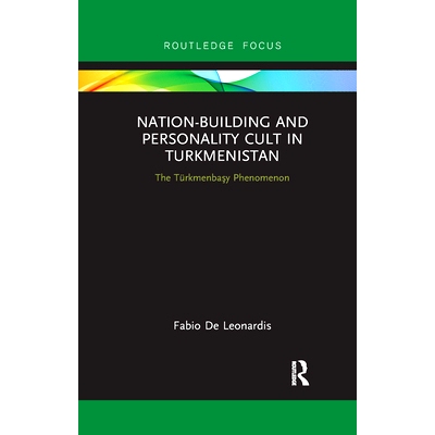 预订 Nation-Building and Personality Cult in Turkmenistan: The Türkmenbaşy Phenomenon: 9780367891855