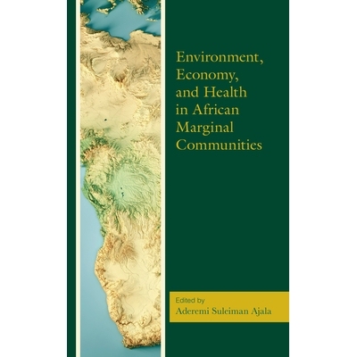 预订 Environment, Economy, and Health in African Marginal Communities 非洲边缘社区的环境、经济和健康: 9781666939866