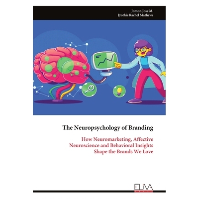 预订 The Neuropsychology of Branding: How Neuromarketing, Affective Neuroscience and Behavioral Insights Shape the Brand