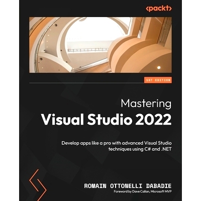 预订 Mastering Visual Studio 2022: Develop apps like a pro with advanced Visual Studio techniques using C# and .NET 掌握