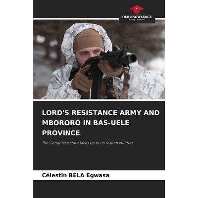 预订 Lord’s Resistance Army And Mbororo in Bas-uele Province: The Congolese state faces up to its responsibilities 圣主