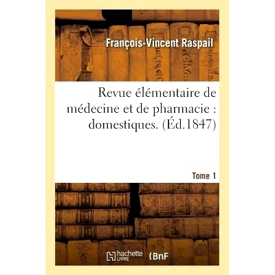 预订 Revue Élémentaire de Médecine Et de Pharmacie: Domestiques. T01 医学和药学初级评论：国内。 T01: 9782016151891