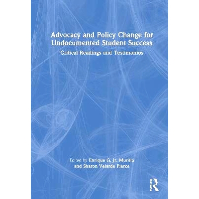 预订 Advocacy and Policy Change for Undocumented Student Success: Critical Readings and Testimonios 无证学生成功的宣传与