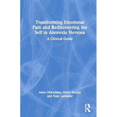 预订 Transforming Emotional Pain and Rediscovering the Self in Anorexia Nervosa: A Clinical Guide: 9781032742434