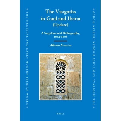 预订 The Visigoths in Gaul and Iberia (Update): A Supplemental Bibliography, 2004-2006 高卢和伊比利亚的西哥特人（更新）