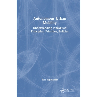 预订 Autonomous Urban Mobility Understanding Innovation Principles, Priorities, Policies 城市自主交通：解读创新原则、优