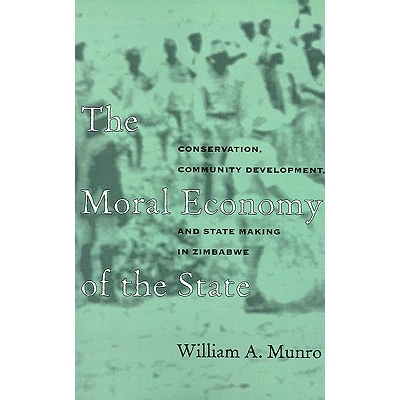 预订 The Moral Economy of the State: Conservation, Community Development, and State Making in Zimbabwe: 9780896802025