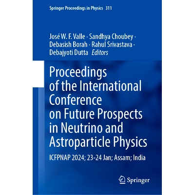 预订 Proceedings of the International Conference on Future Prospects in Neutrino and Astroparticle Physics: ICFPNAP 2024