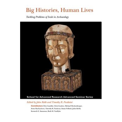 预订 Big Histories, Human Lives: Tackling Problems of Scale in Archaeology 悠长历史、人类生命: 9781934691649