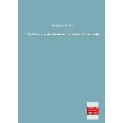 预订 Die Verwertung Der Stadtischen Und Industrie-Abfallstoffe: 9783955620806
