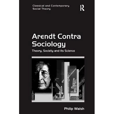 预订 Arendt Contra Sociology: Theory, Society and its Science 阿伦特▪孔特拉社会学：理论、社会与其科学: 9781409438632