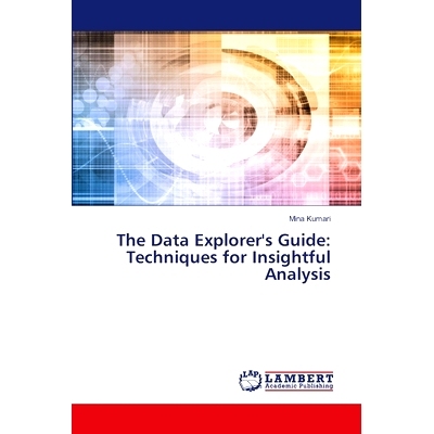 预订 The Data Explorer’s Guide: Techniques for Insightful Analysis: 9786207807246