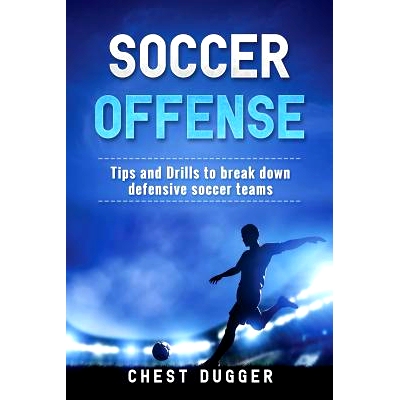 预订 Soccer Offense: Tips and Drills to Break Down Defensive Soccer Teams: 9780648576563