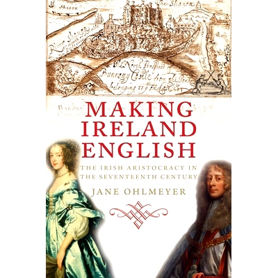 预订 Making Ireland English: The Irish Aristocracy in the Seventeenth Century: 9780300236569