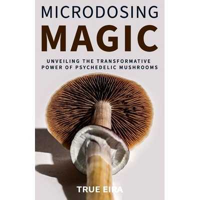 预订 Microdosing Magic: Unveiling the Transformative Power of Psychedelic Mushrooms: 9798851904059