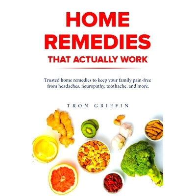 预订 Home Remedies That Actually Work: Trusted home remedies to keep your family pain-free from headaches, neuropathy, t