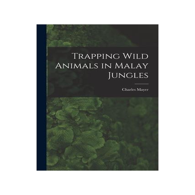 [预订]Trapping Wild Animals in Malay Jungles 9781013297588