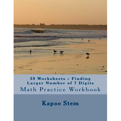 预订 30 Worksheets - Finding Larger Number of 7 Digits: Math Practice Workbook: 9781511860796