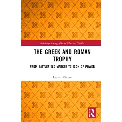预订 The Greek and Roman Trophy: From Battlefield Marker to Icon of Power 希腊和罗马奖杯：从战场标志到权力的象征: 978041