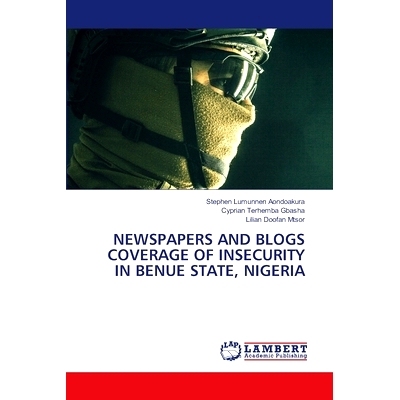 预订 Newspapers and Blogs Coverage of Insecurity in Benue State, Nigeria: 9786208011253